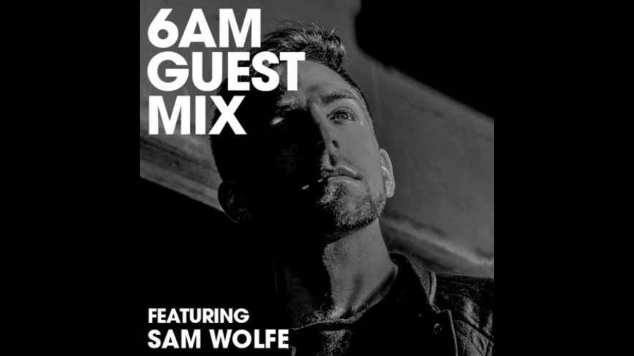 Sam Wolfe - 6AM Guest Mix - YouTube