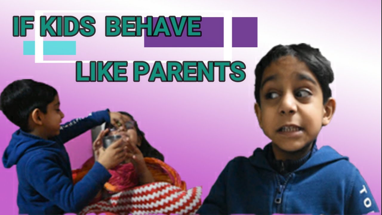 IF KIDS BEHAVE LIKE PARENTS - YouTube