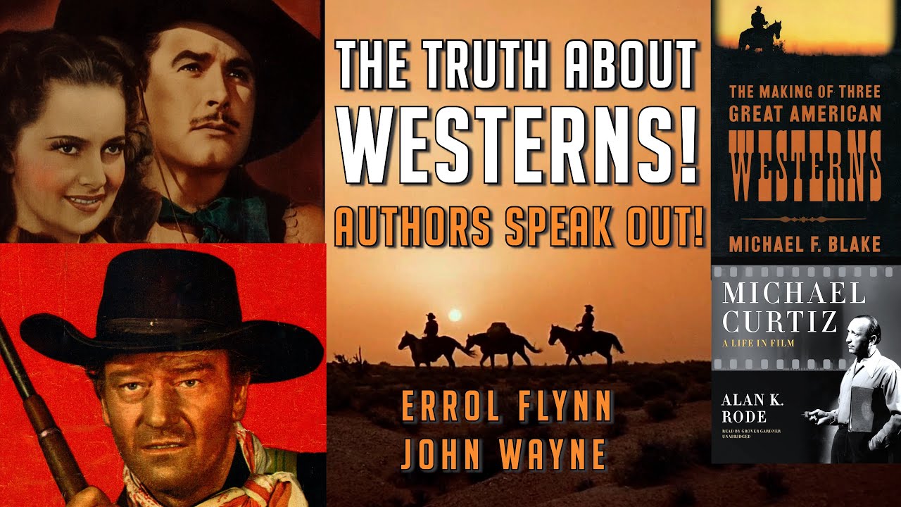 The Truth About Westerns! Living Film History from Wayne! Flynn! Blake ...