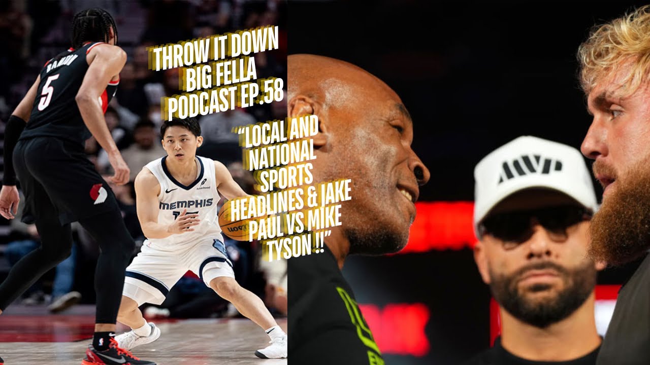 Throw it Down Big Fella Podcast Ep.58 "Sports Headlines & Jake Paul vs. Mike Tyson!!" - YouTube