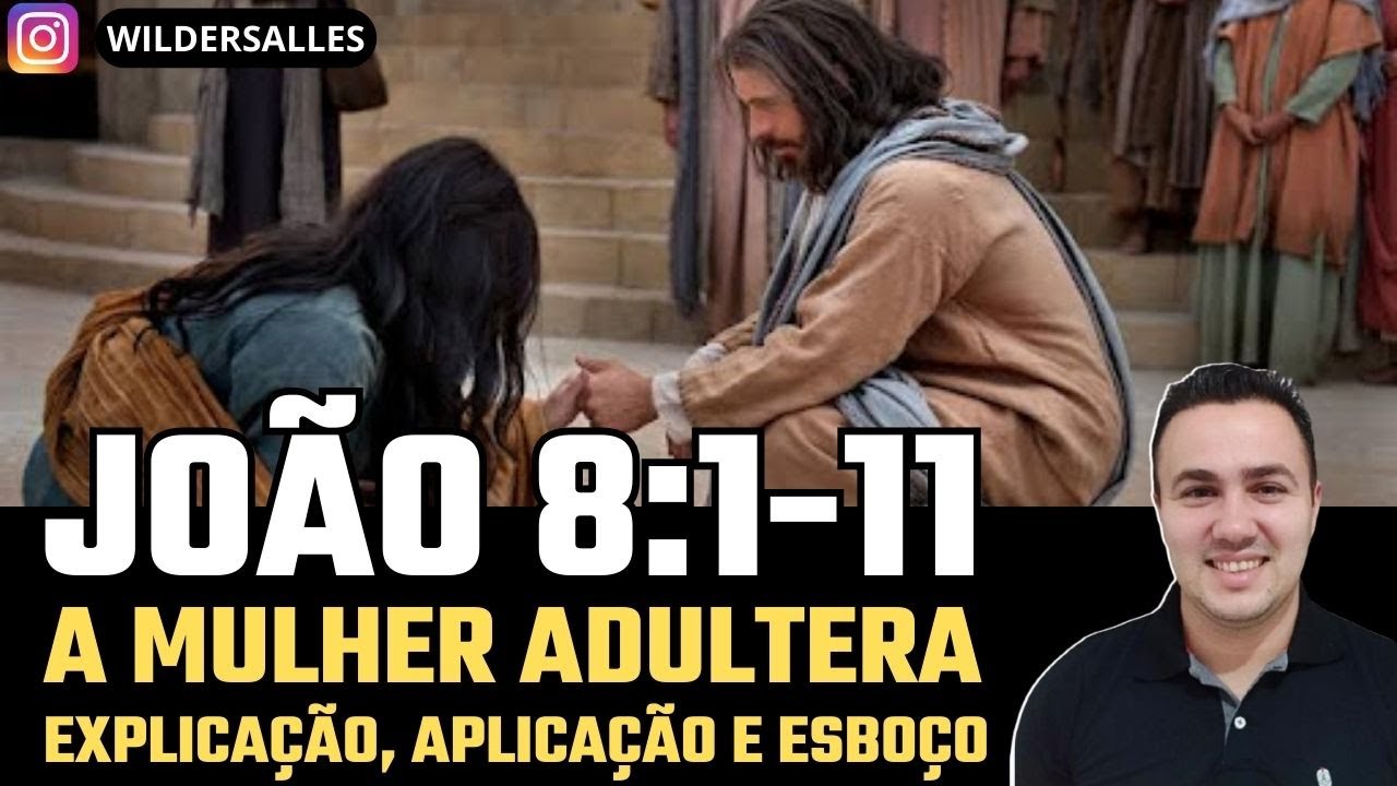 JOÃO 8:1-11 A MULHER ADULTERA (EXPLICAÇÃO,APLICAÇÃO E ESBOÇO) - YouTube