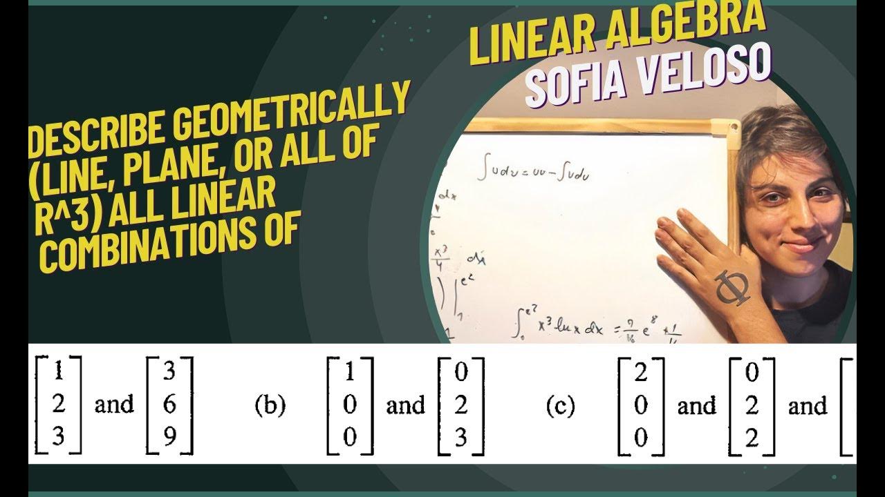 1.1.1 Describe geometrically (line, plane, or all of R^3) all linear combinations of - YouTube