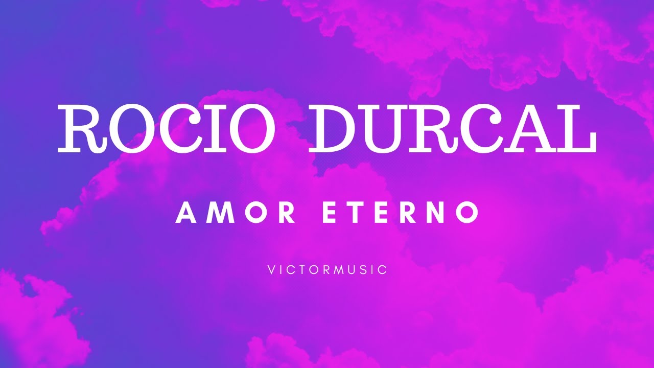ROCIO DURCAL - AMOR ETERNO (LETRA) - YouTube