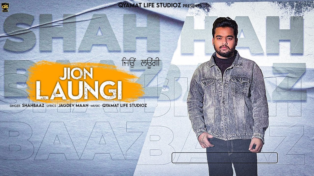 Jion Laungi !! ShahBaaz !! Jagdev MaaN !! Qyamat Life Studioz !! Tiwana ...