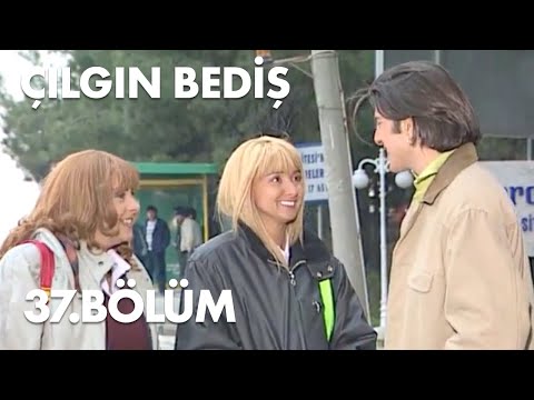 Çılgın Bediş 37.Bölüm - Full Bölüm
