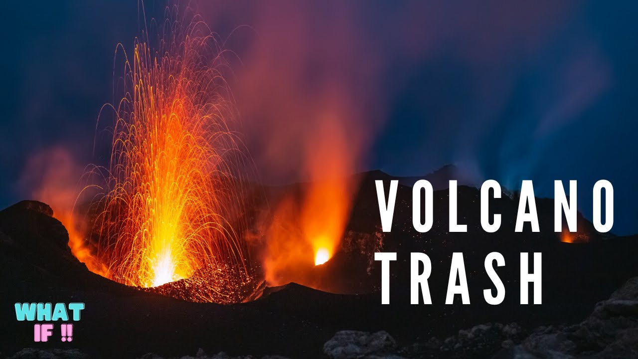 WHAT IF: We depose our trash into a Volcano? - YouTube