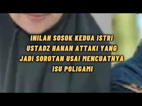 SOSOK KEDUA ISTRI USTADZ HANAN ATTAKI - YouTube