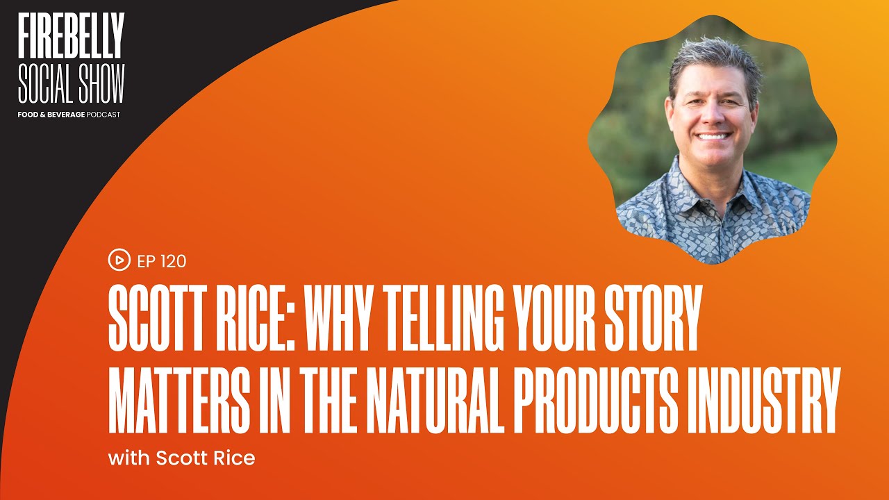 Scott Rice: Why Telling Your Story Matters In The Natural Products ...