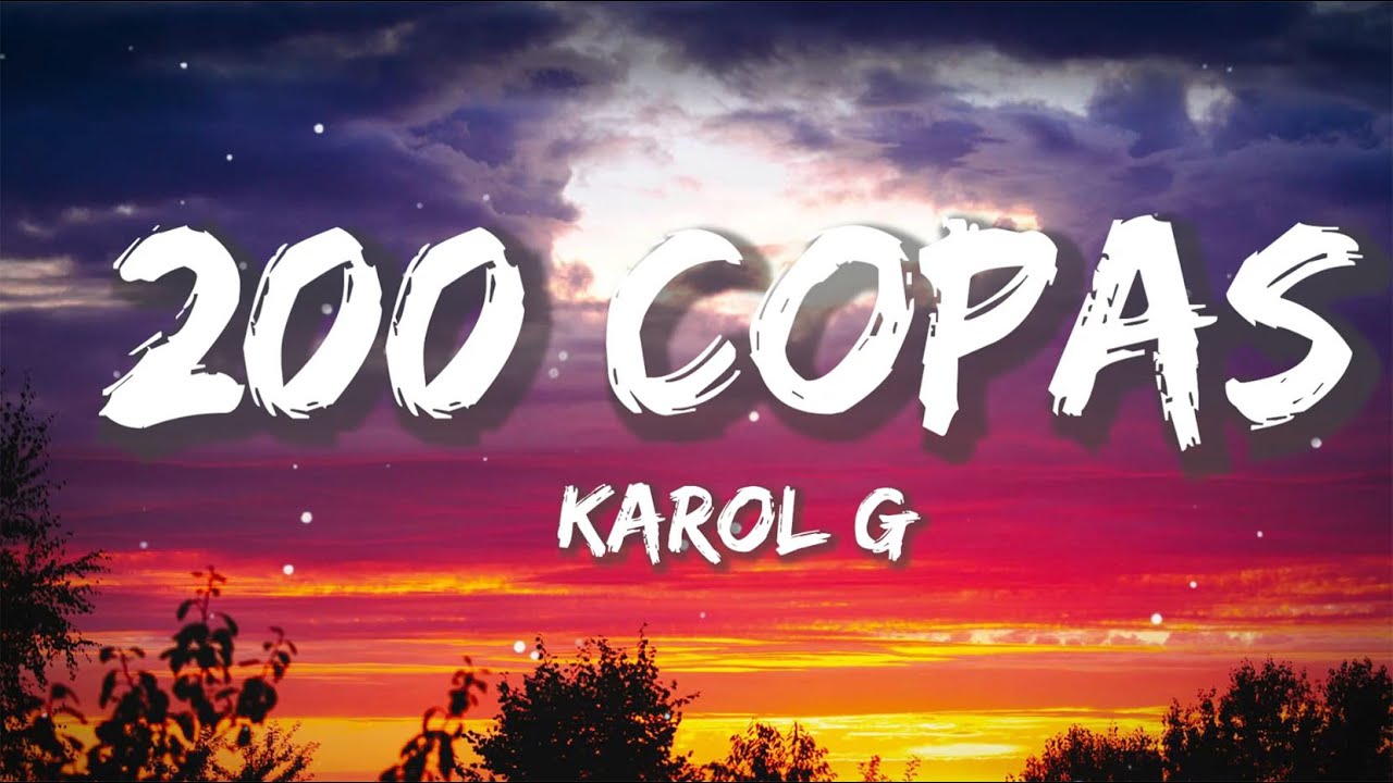 KAROL G - 200 COPAS (Letra/Lyrics) - YouTube