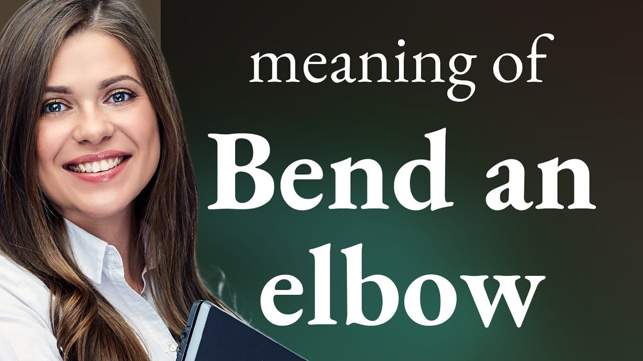 Bend an Elbow: Understanding the Phrase in English - YouTube