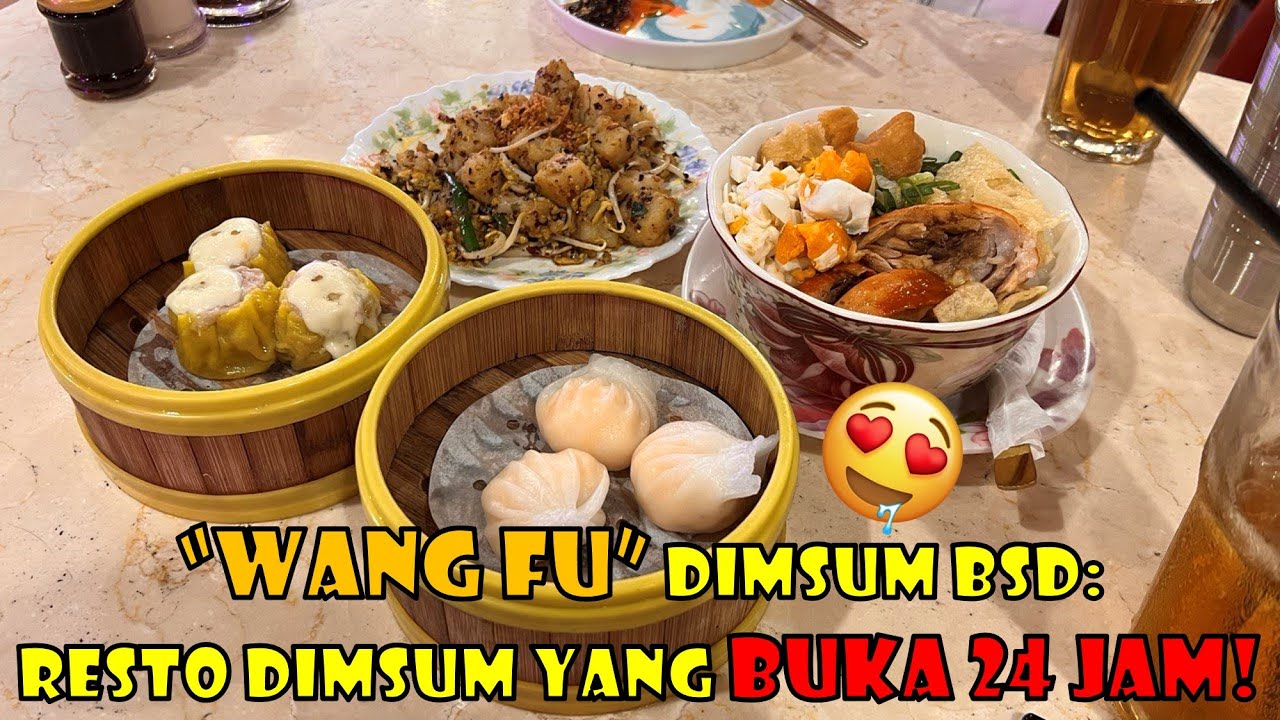 COBAIN MENU KHAS DARI RESTO DIMSUM 24 JAM DI BSD | Wang Fu Dimsum 24 ...