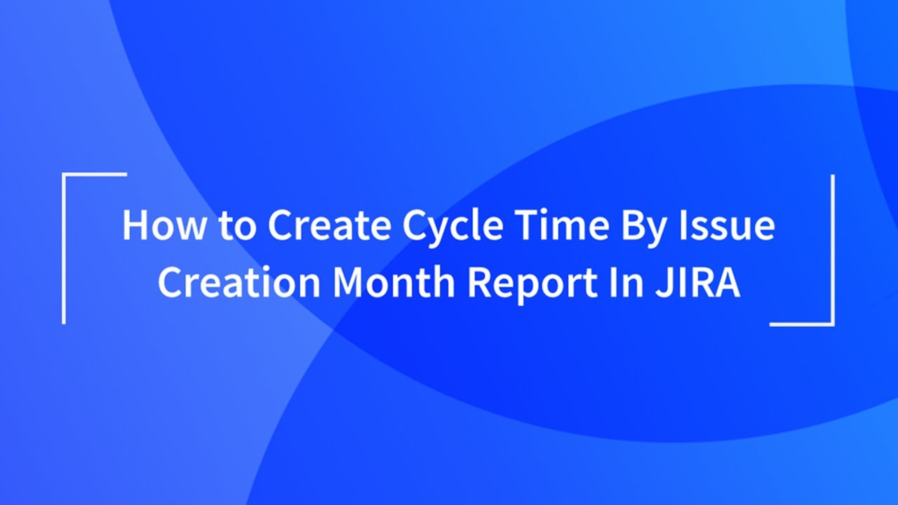 Cycle Time by Issue Creation Month Report in Jira - YouTube