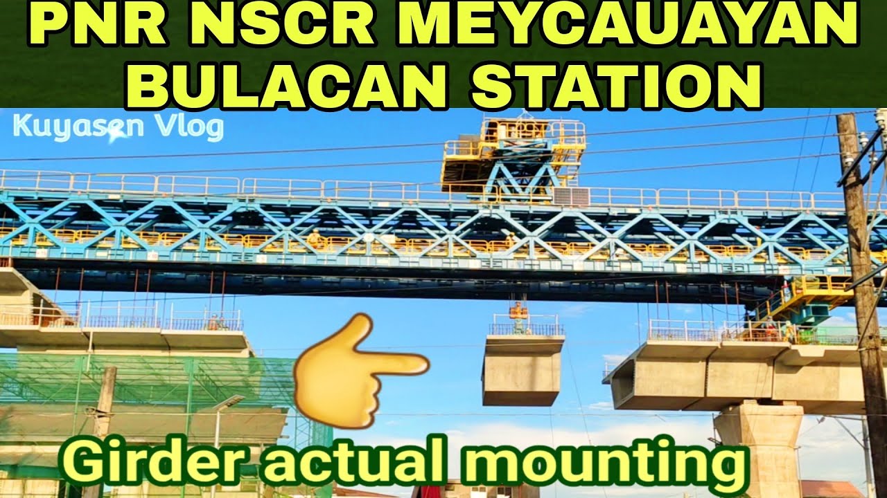 PNR NSCR MEYCAUAYAN BULACAN STATION | GIRDER ACTUAL MOUNTING | BUILD ...