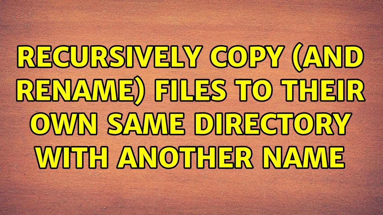 Ubuntu Recursively Copy and Rename Files To Their Own Same Directory ubuntu-recursively-copy-and-rename-files-to-their-own-same-directory