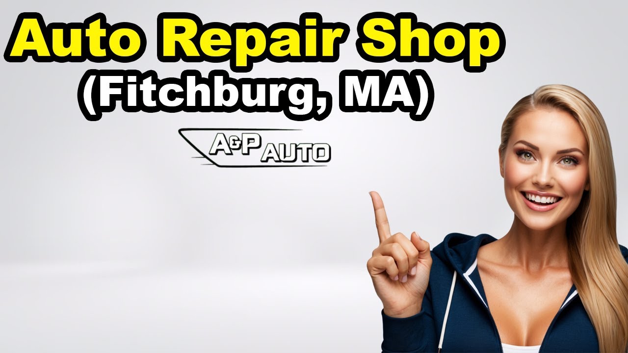 Auto repair shops in Fitchburg Massachusetts | A P Auto | Auto Repair ...