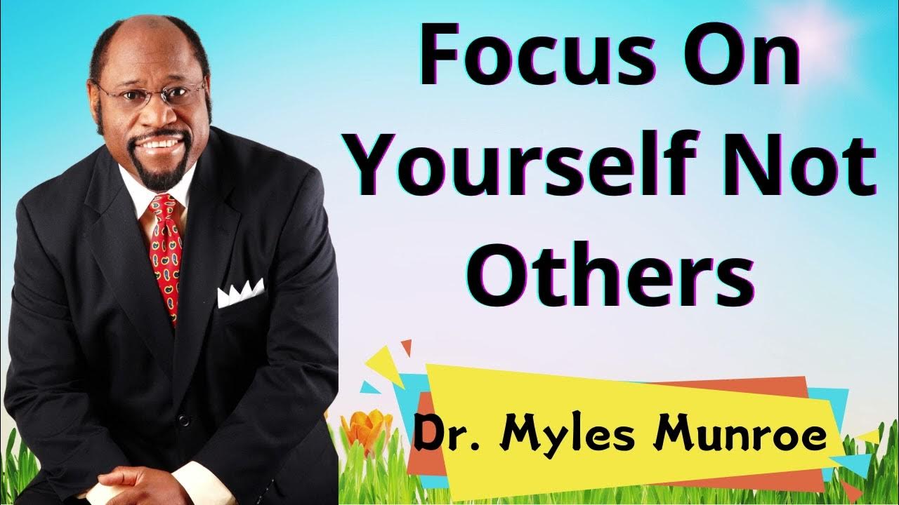 Focus On Yourself Not Others | Dr. Myles Munroe 2024 - YouTube