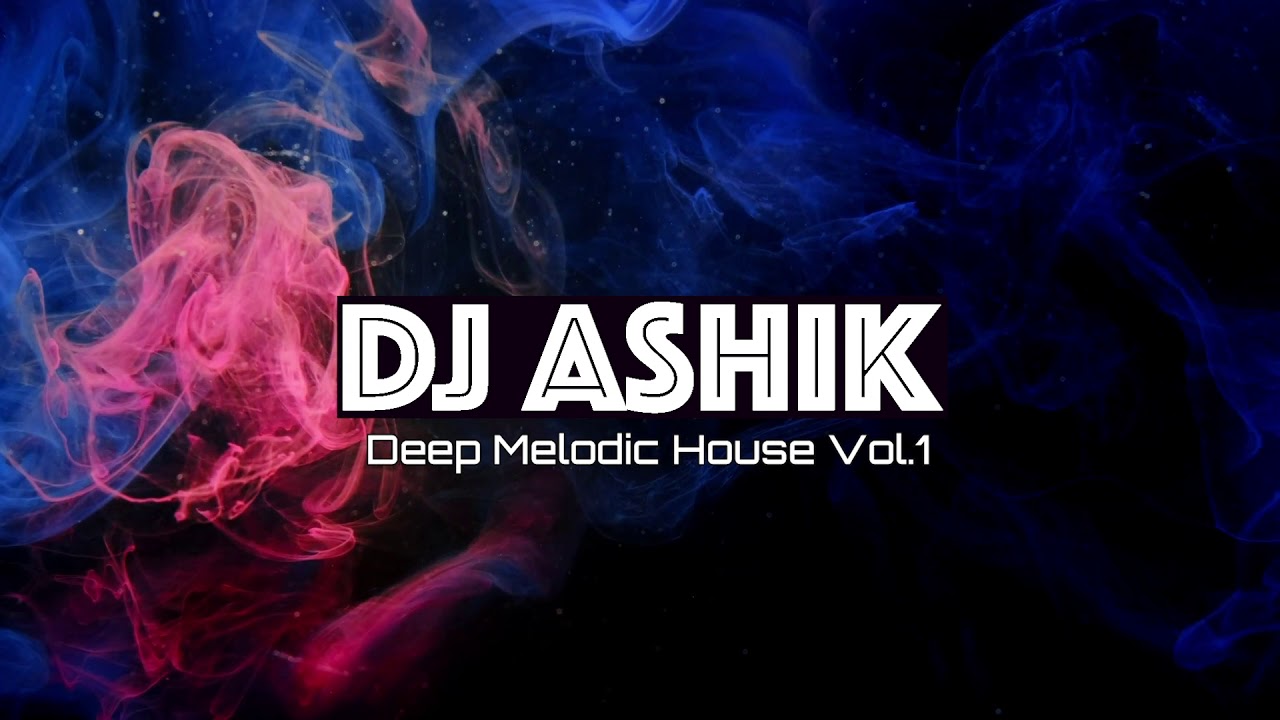 [Dj Mix] Deep Melodic House 2020 - Chill Out - Chill House Mix Vol.1 By Dj Ashik - YouTube