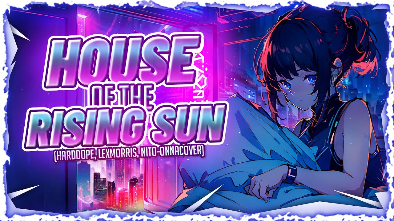 Nightcore - House Of The Rising Sun (Harddope, LexMorris, Nito Onna Cover) (Lyrics) - YouTube