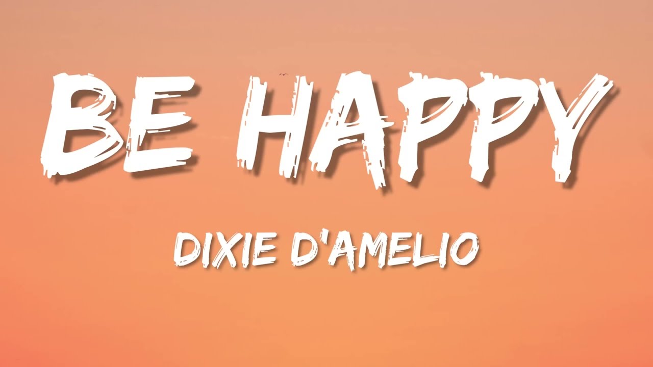 Dixie D'Amelio - Be Happy (Lyrics) ft. blackbear & Lil Mosey [Remix ...