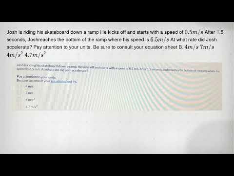 Josh is riding his skateboard down a ramp He kicks off and starts with ...