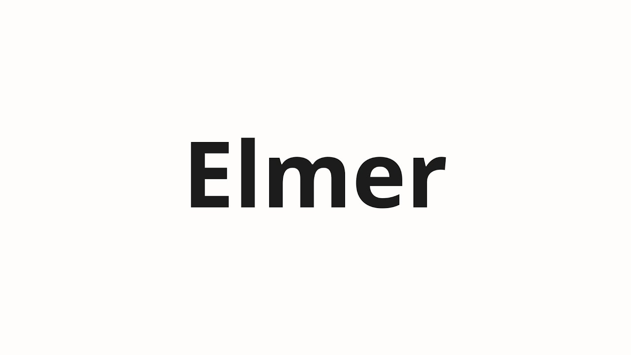 How to pronounce Elmer - YouTube