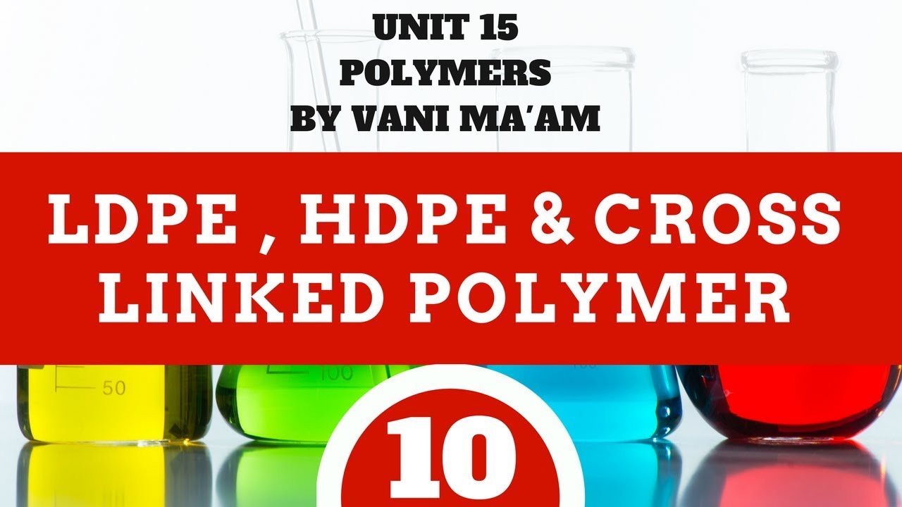 LDPE , HDPE & Cross linked polymer | Polymers|Part-10| Unit 15 |class ...