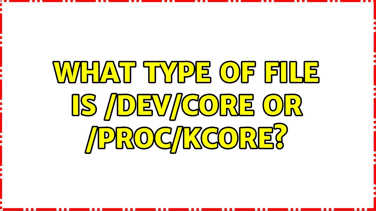What type of file is /dev/core or /proc/kcore? (2 Solutions!!) - YouTube
