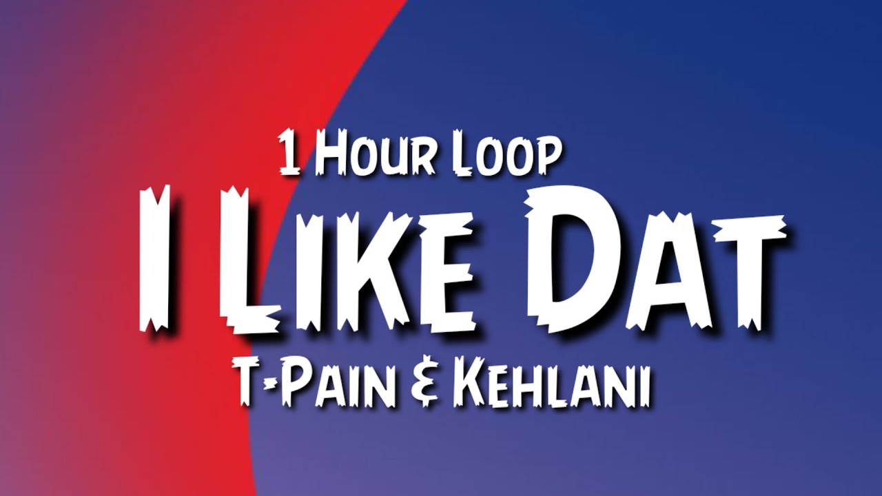 T-Pain & Kehlani - I Like Dat {1 Hour Loop} - YouTube