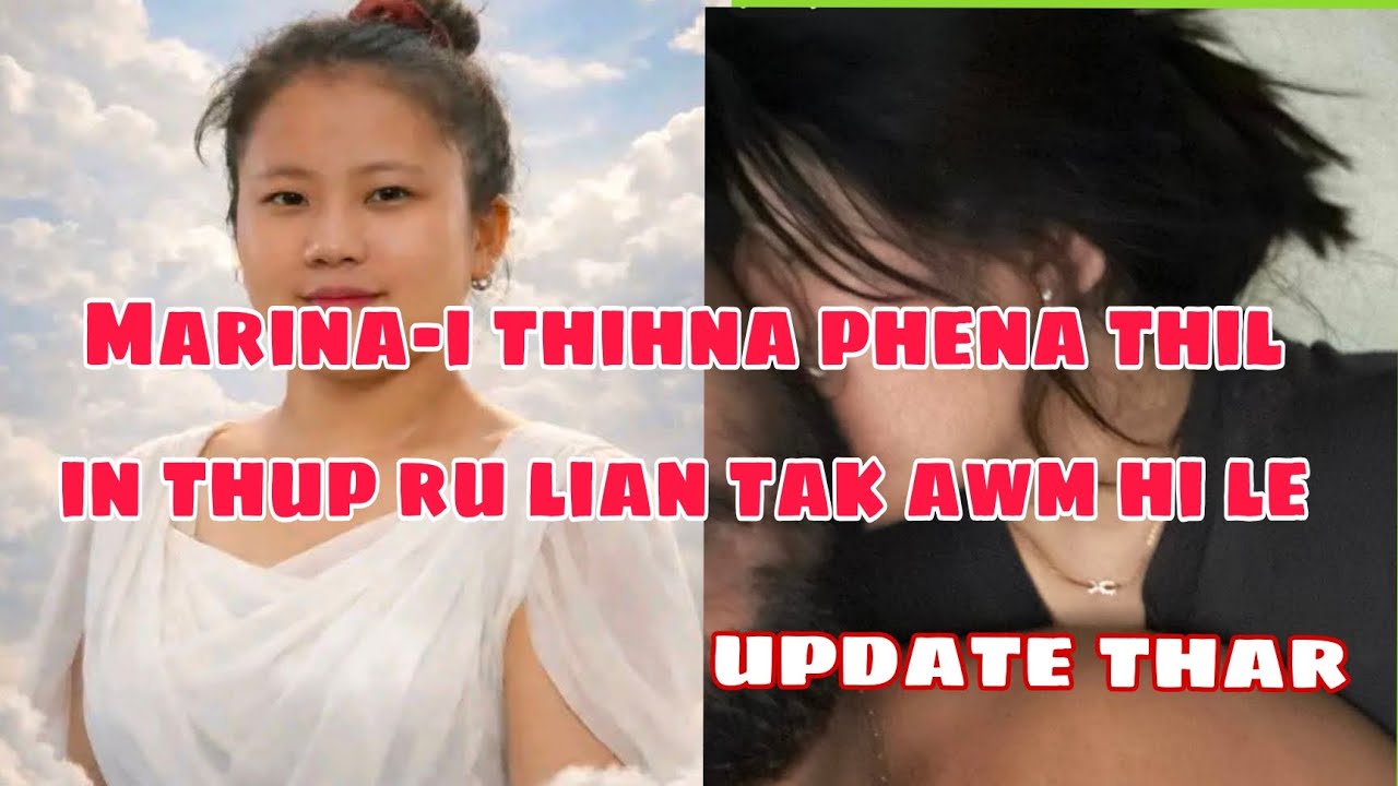 Marina-i thihna phena thil in thup ru lian tak awm chu hei le - YouTube