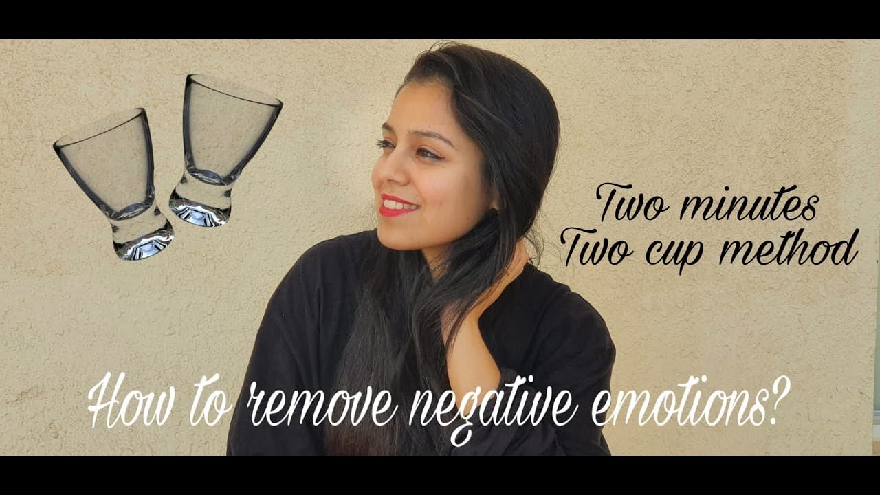 HOW TO REMOVE NEGATIVE EMOTIONS? TWO MINUTES TWO CUP METHOD - YouTube