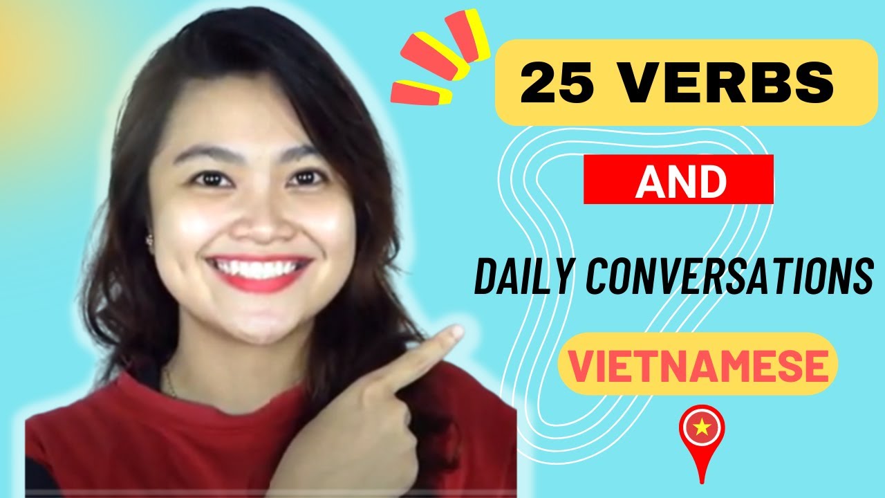 Learn Vietnamese: 25 Top Vietnamese Common Verbs - Conversation Practice | 25個必學越南語動詞 + 日常對話練習 ...