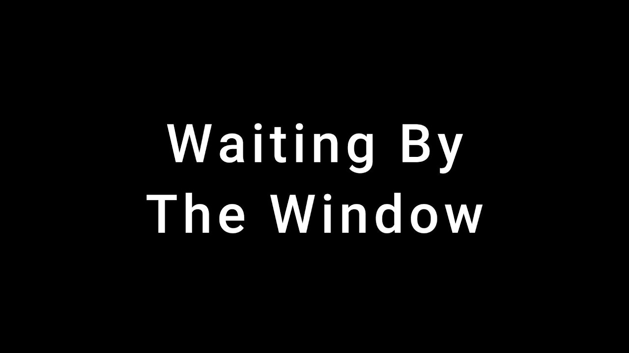 Waiting By The Window - YouTube