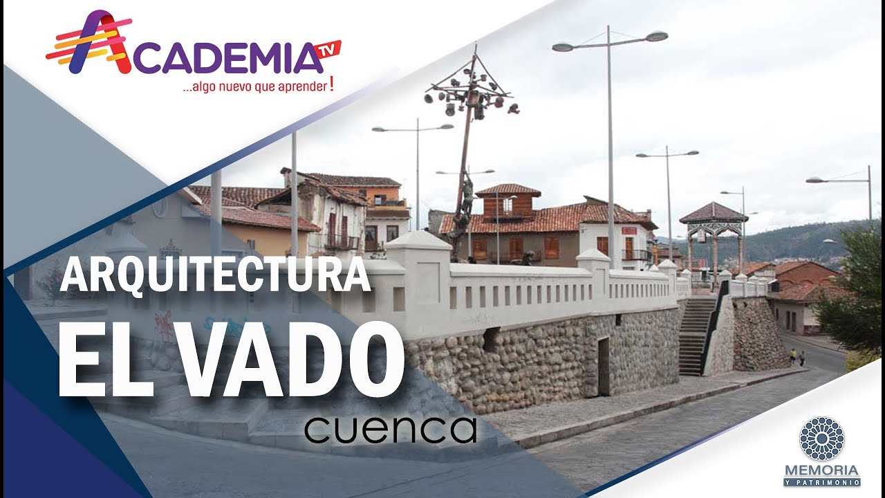 El Vado Arquitectura, Cuenca - Ecuador | Memoria y Patrimonio - YouTube