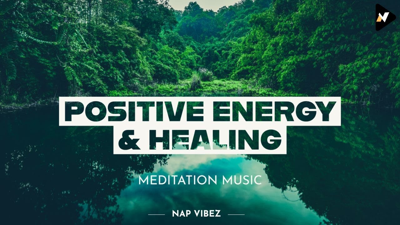 Relaxing Meditation Music for Positive Energy and Healing | NAP VIBEZ ...