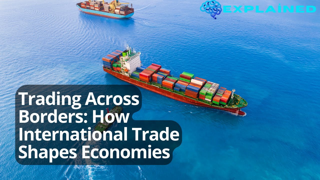 Trading Across Borders: How International Trade Shapes Economies - YouTube