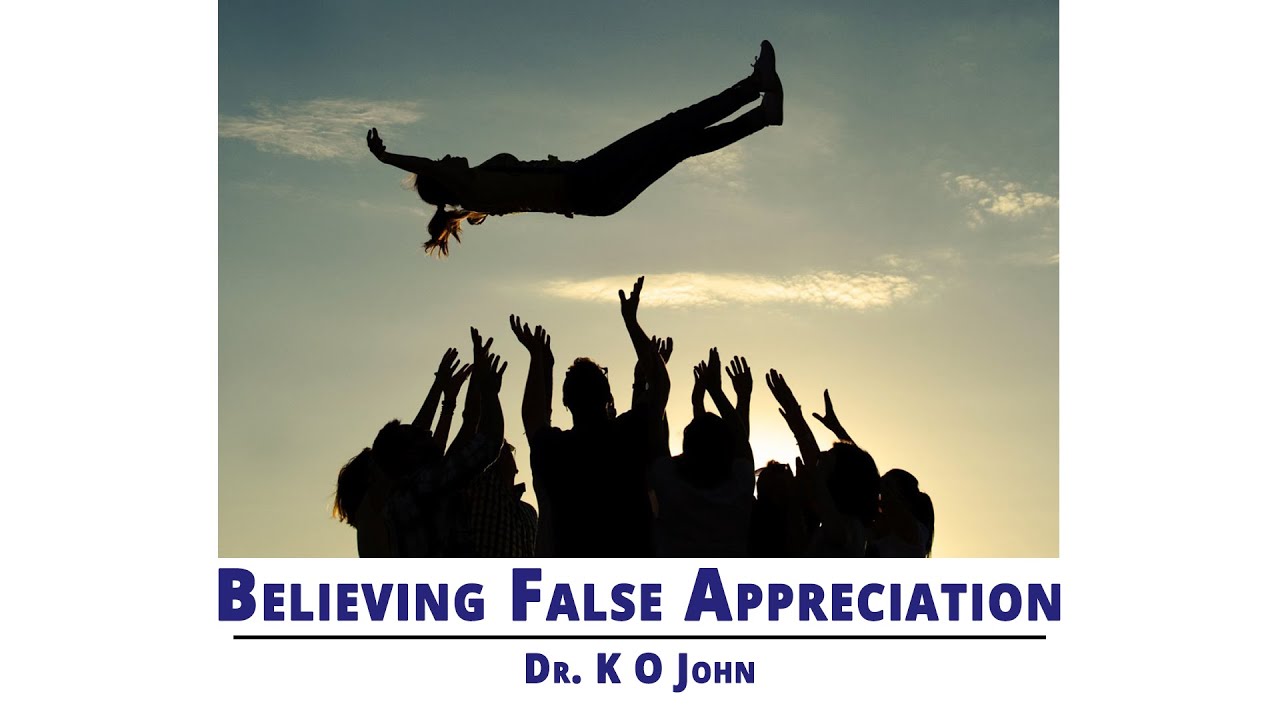 18 Believing False Appreciation - Dr. K O John - YouTube