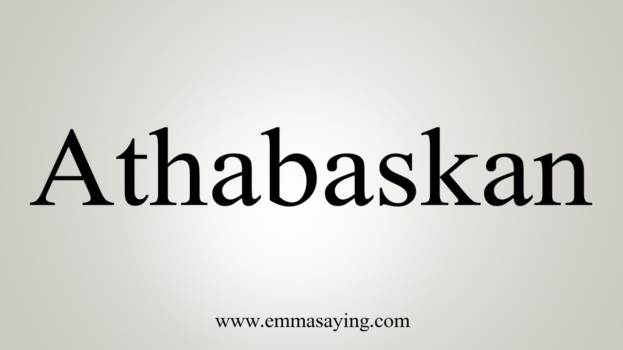 How To Say Athabaskan - YouTube