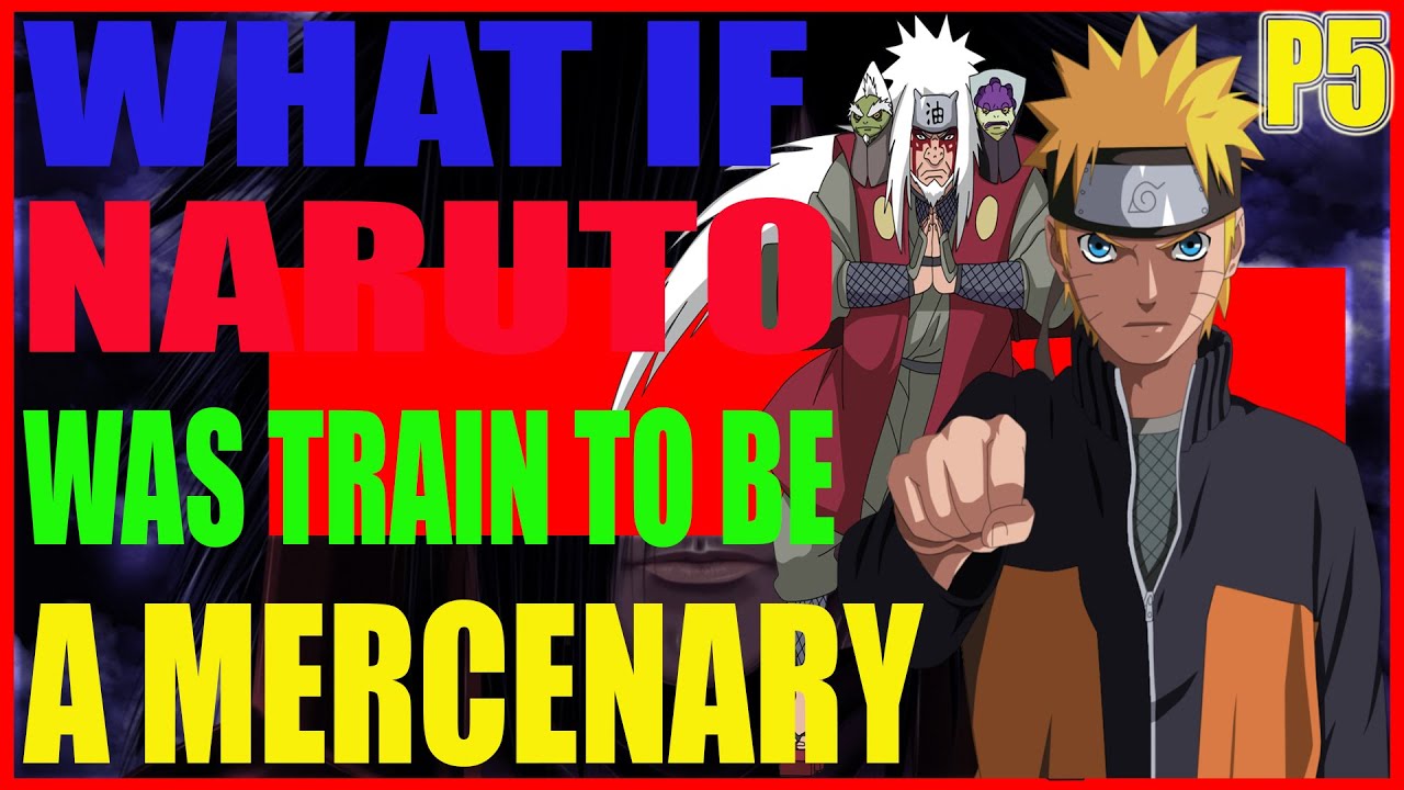 what if naruto was train to be a mercenary part 5 - YouTube