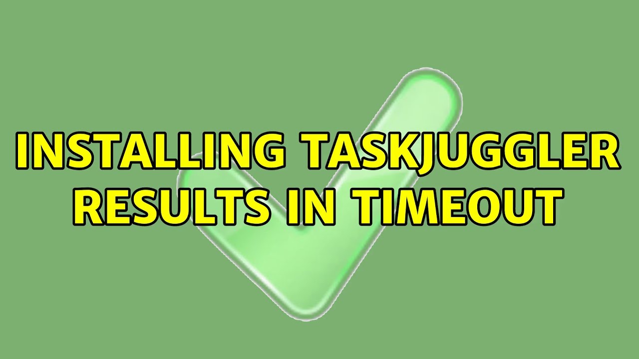 Installing TaskJuggler results in timeout - YouTube