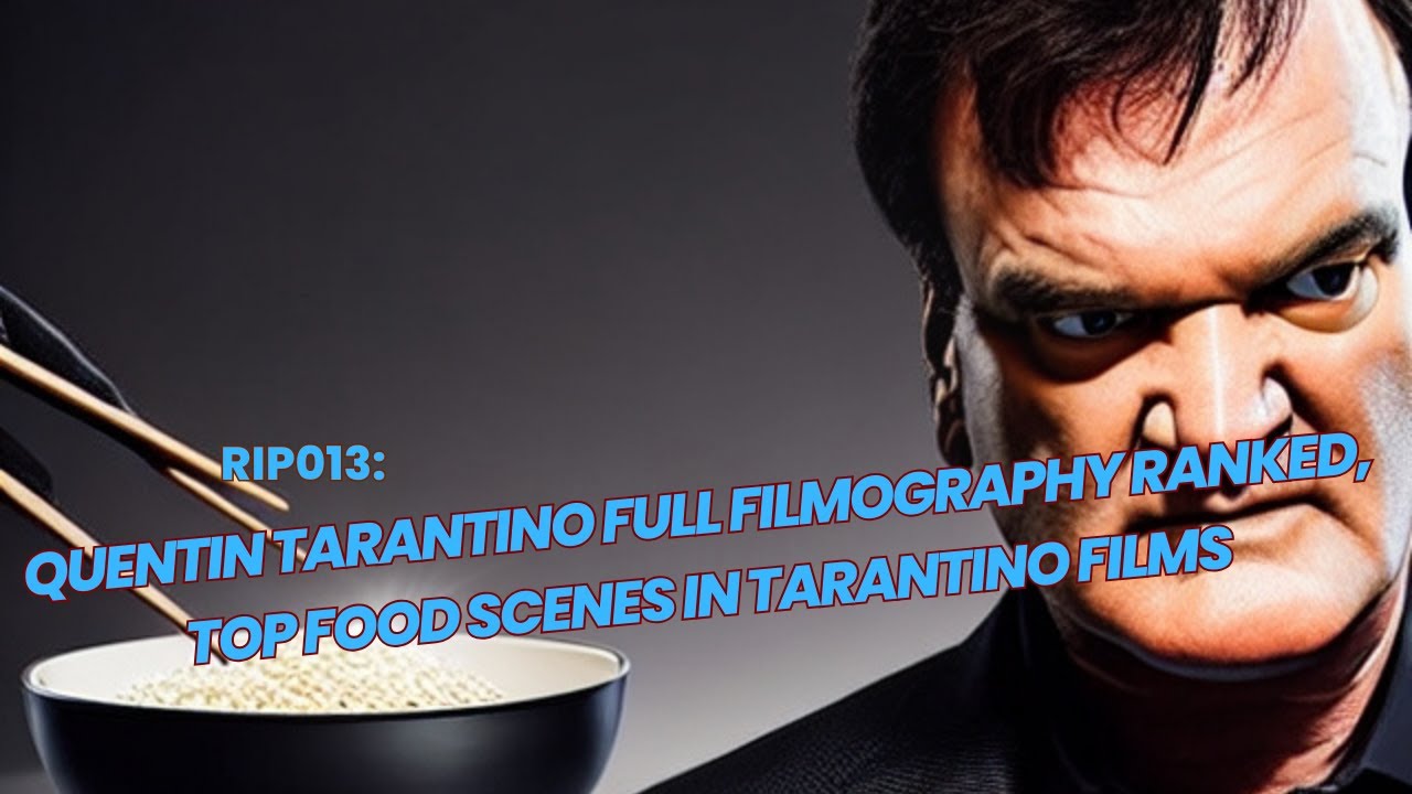 RIP013: Quentin Tarantino Full Filmography Ranked, Top Food Scenes in ...