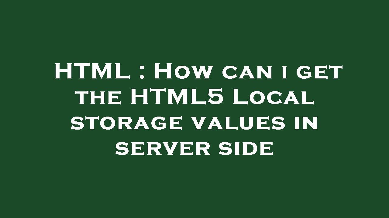 Html How Can I Get The Html5 Local Storage Values In Server Side 9249
