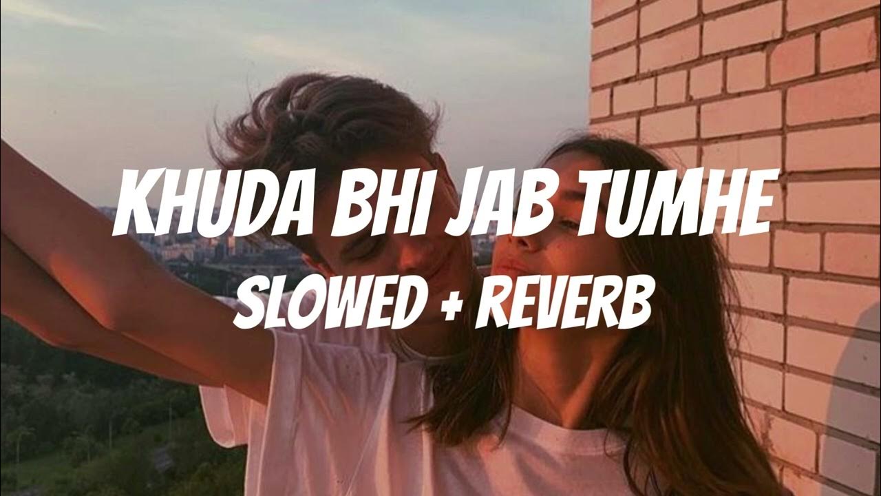 Khuda Bhi (Slowed + Reverb) Lofi | Khuda bhi jab tumhe mere paas dekhta hoga | Happy Music ...