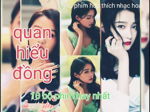 10 BỘ PHIM HAY CỦA QUAN HIỂU ĐỒNG