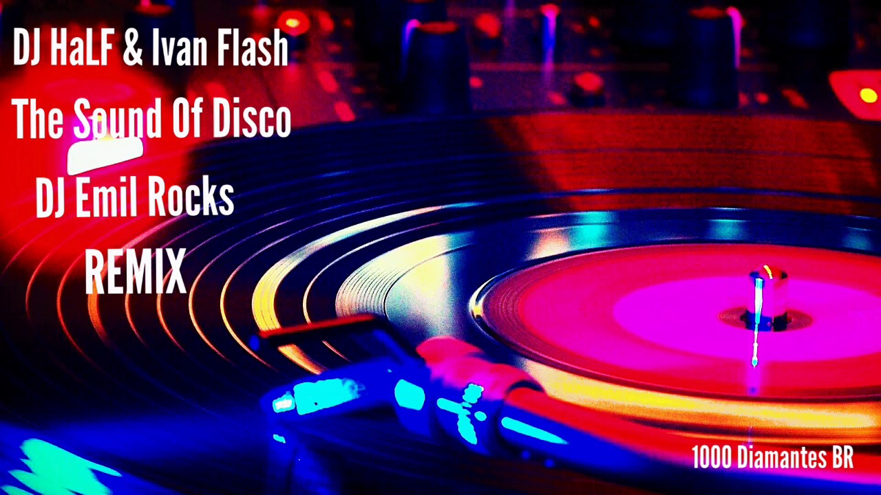DJ HaLF & Ivan Flash - The Sound Of Disco (DJ Emil Rocks Remix) - YouTube