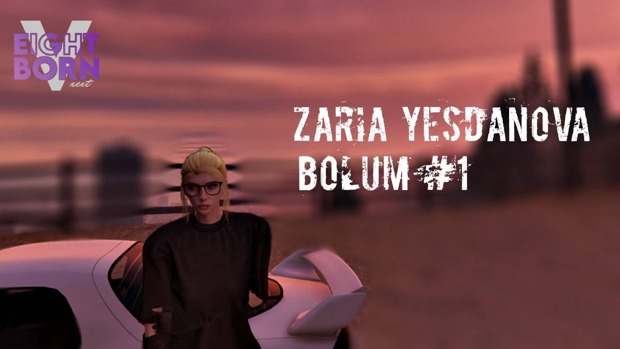 EightbornV Next | Zaria Yesdanova | LSPD'nin Serserisi - YouTube