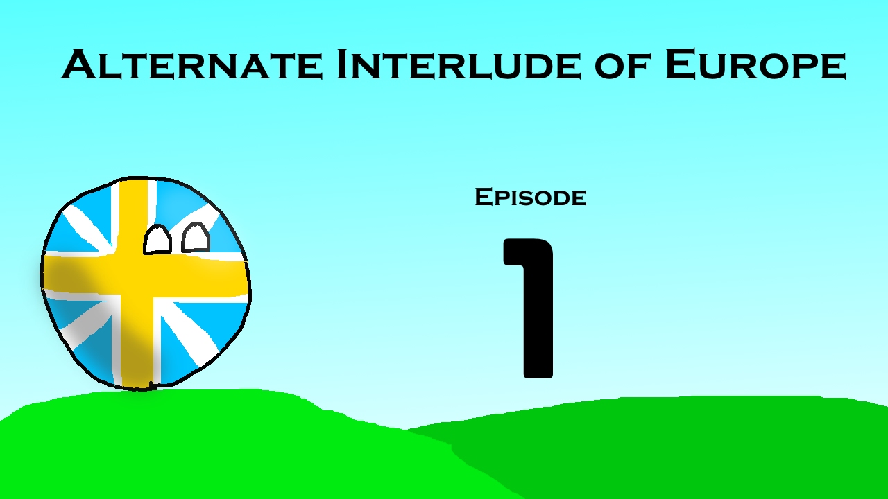 Alternate Interlude of Europe - Episode 1: Even before the AFoE ...