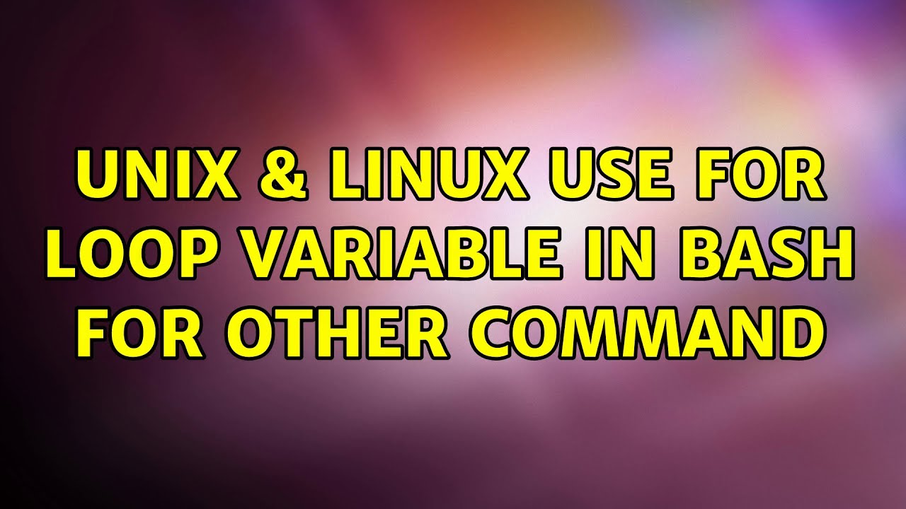 Unix And Linux Use For Loop Variable In Bash For Other Command 3 8343