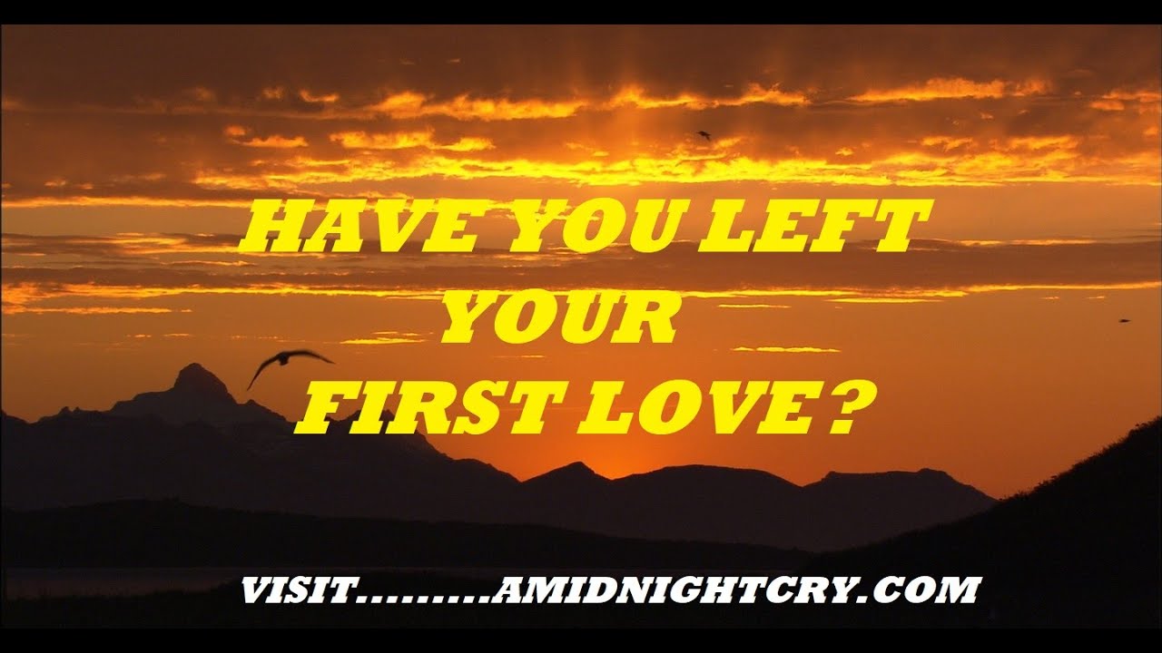HAVE YOU LEFT YOUR FIRST LOVE? - YouTube