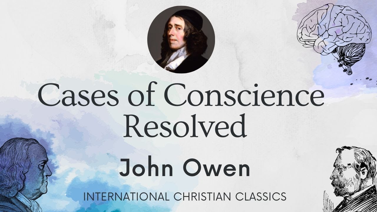 Cases Of Conscience Resolved By John Owen [Audiobook] | International Christian Classics - YouTube