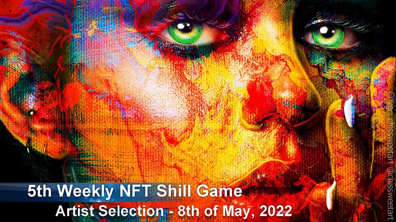 5th Weekly NFT Shill Game - Artist Selection - 8th of May, 2022 - YouTube